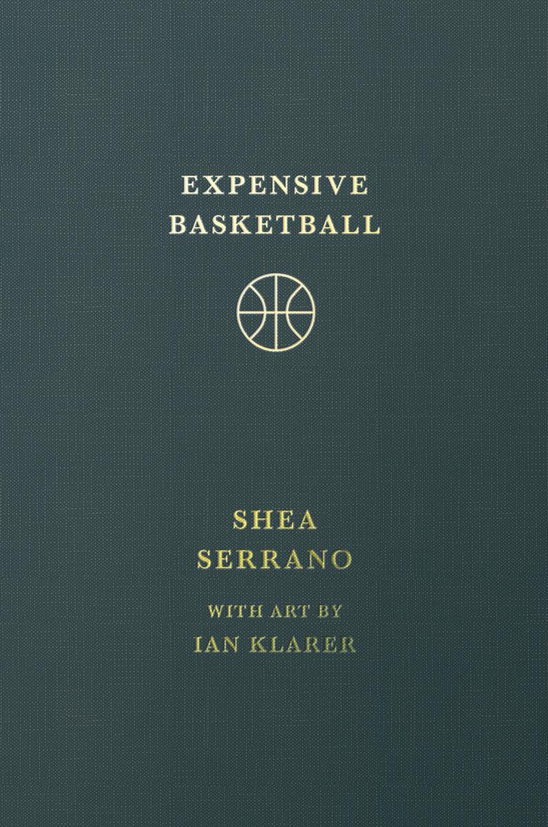 Expensive Basketball by Shea Serrano | Second Flight Books