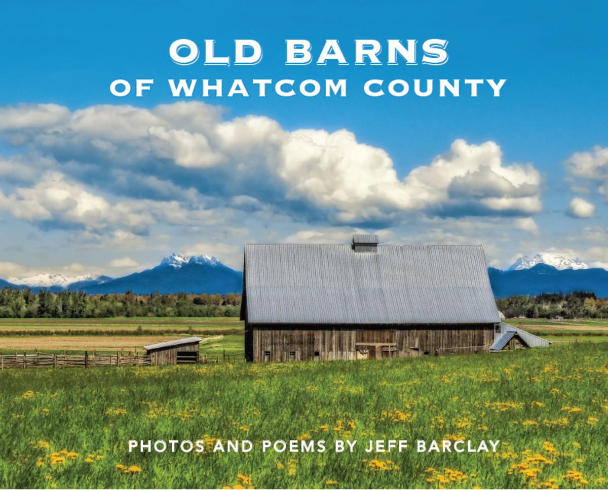 Old Barns of Whatcom County by Jeff Barclay | Village Books and Paper ...