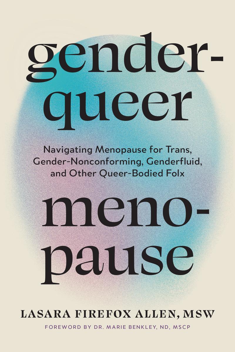Genderqueer Menopause by Lasara Firefox Allen | Moon Palace Books